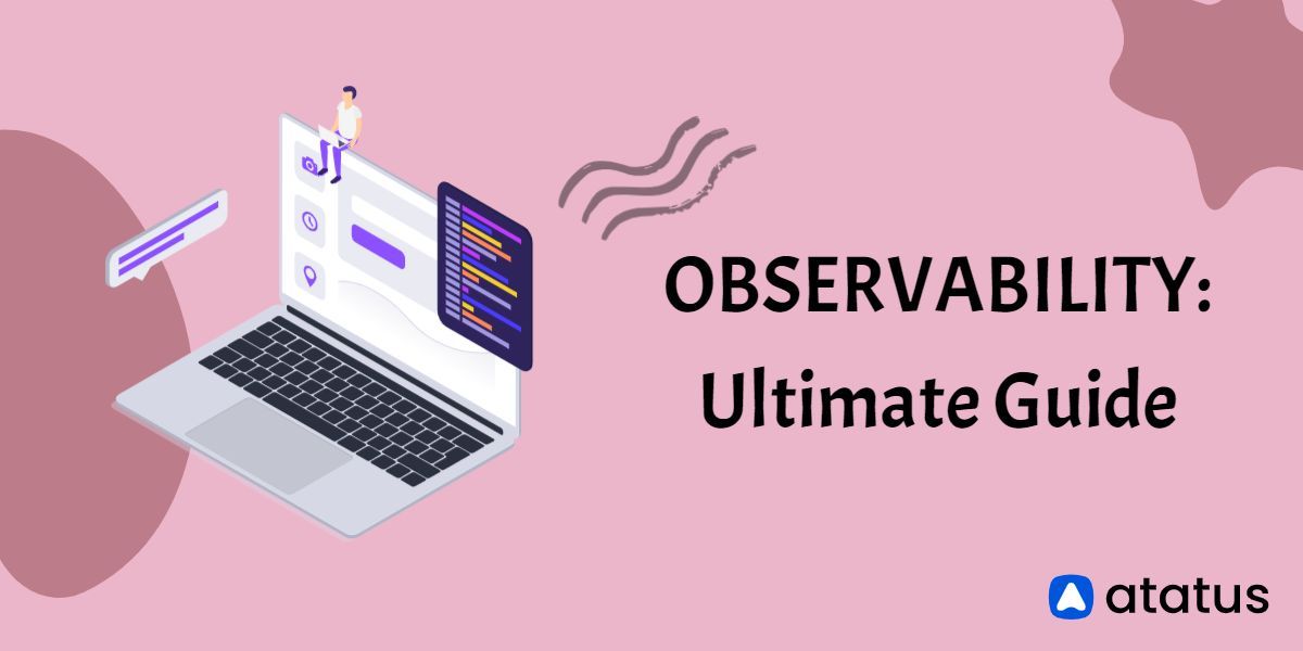 Observability - A Beginner Guide Observability - A Beginner Guide