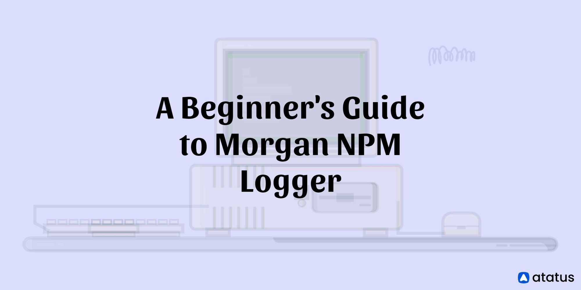 A Beginner's Guide to Morgan NPM Logger A Beginner's Guide to Morgan NPM Logger