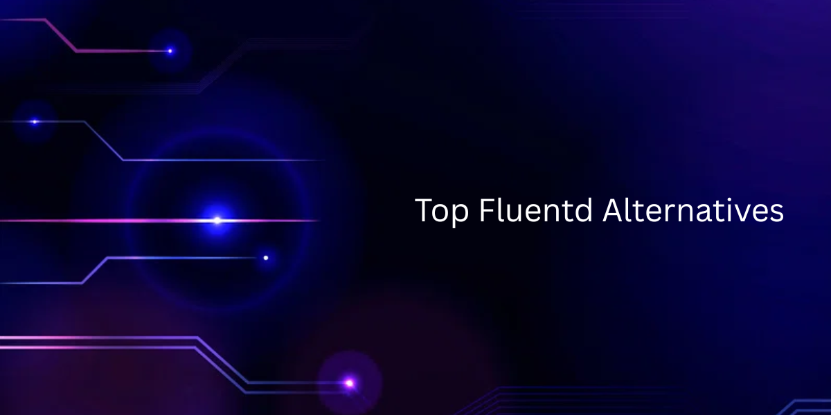 Top 13 Fluentd Alternatives 2025