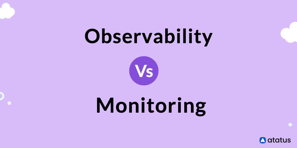 Observability And Monitoring: Key Differences
