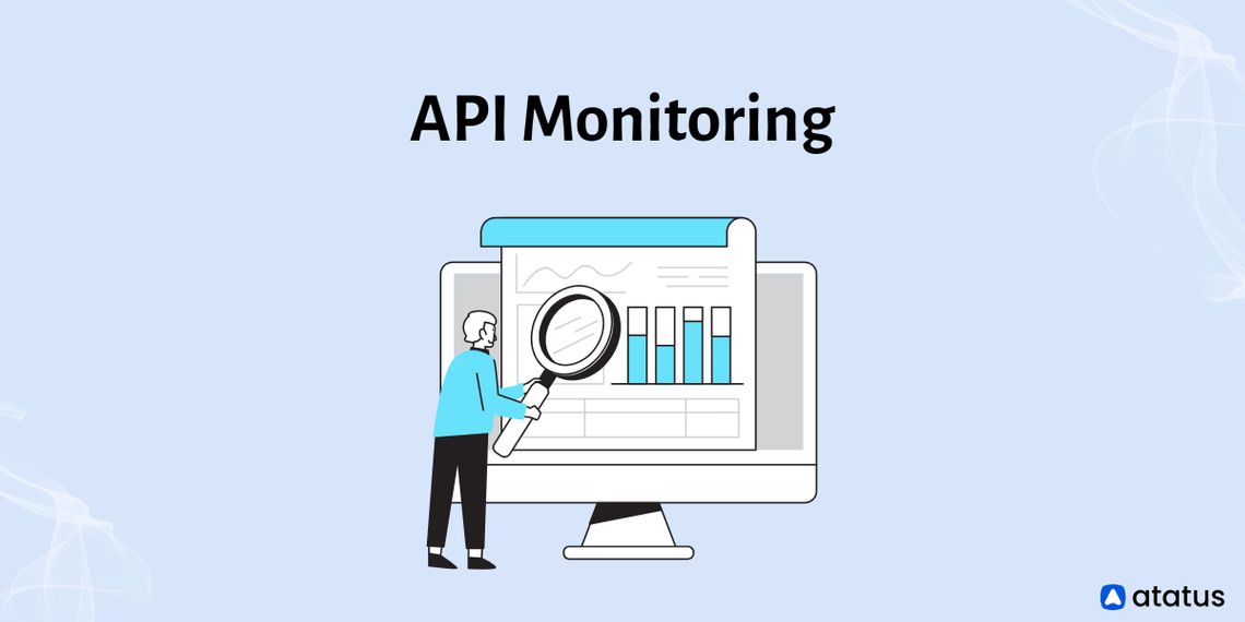What is API Monitoring? Ways to Monitor API, Best Practices, Tools, and ...