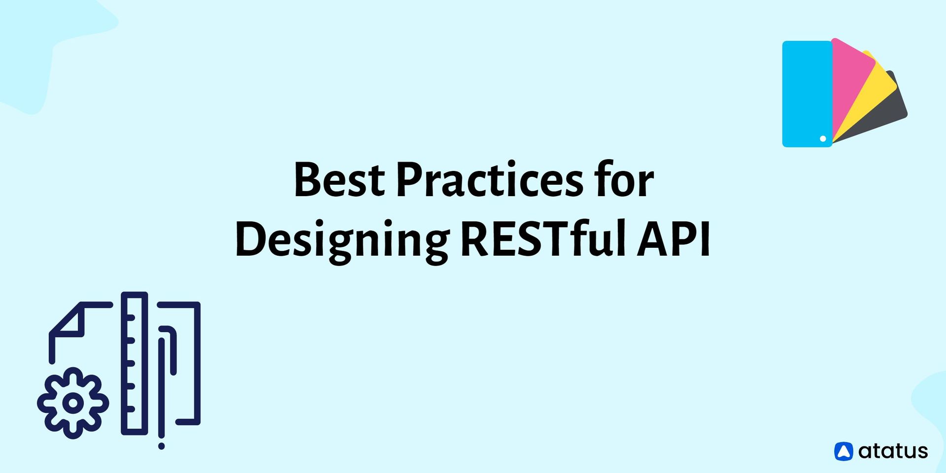 11 Best Practices for Designing RESTful API 11 Best Practices for Designing RESTful API