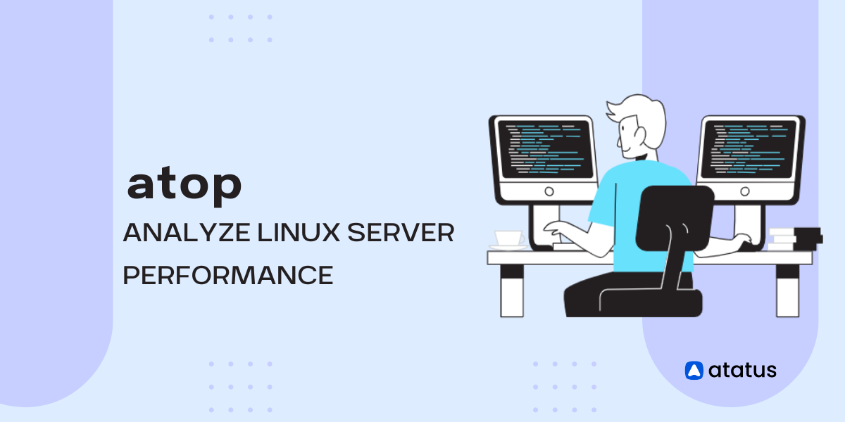 Atop Command Atatus Blog For Devops Engineers Web App Developers