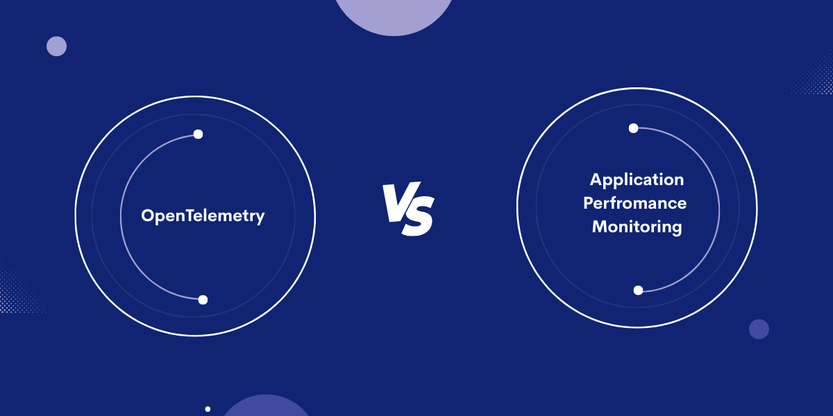 OpenTelemetry vs APM - The Future of Application Monitoring Explained