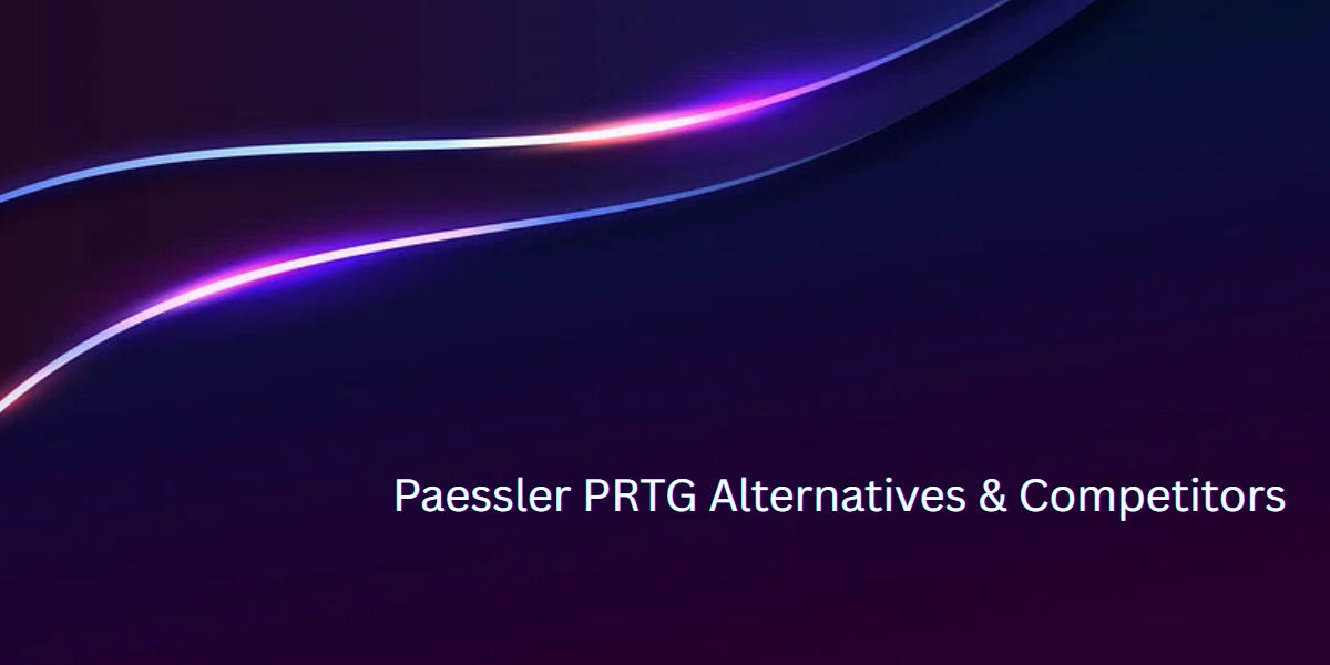 Top 10 Paessler PRTG Alternatives & Competitors in 2025
