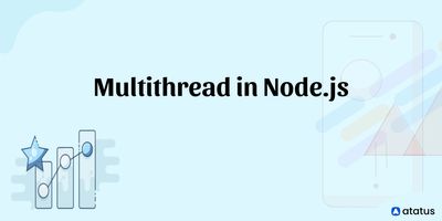 Multi-Thread in Node.js: What are Worker Threads?