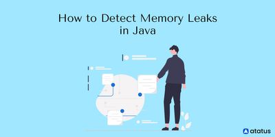 How to Detect Memory Leaks in Java