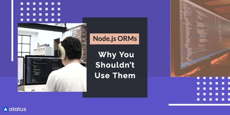 Node.js ORMs: Why it's bad for you?