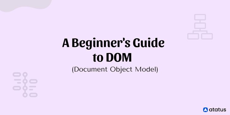 A Beginner's Guide to DOM (Document Object Model)