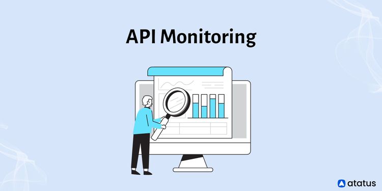What is API Monitoring? Ways to Monitor API, Best Practices, Tools, and ...