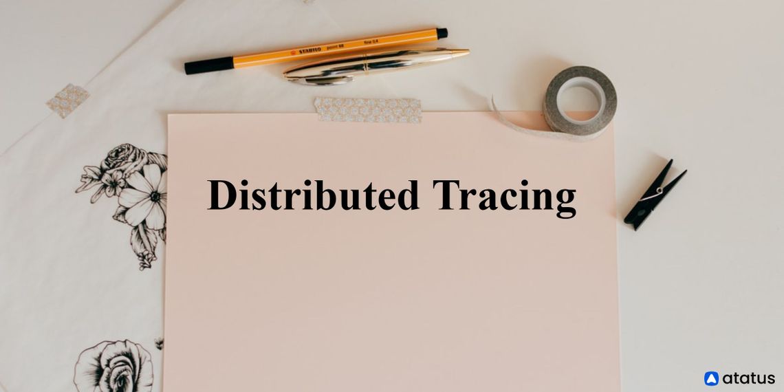 Distributed Tracing: Definition, Benefits, Challenges & More Distributed Tracing: Definition, Benefits, Challenges & More