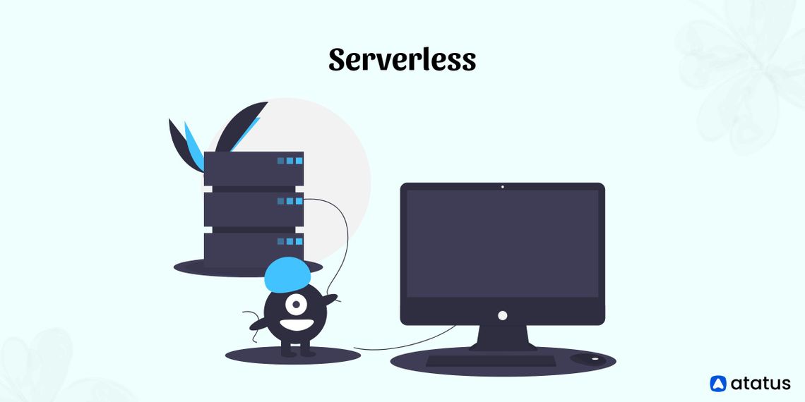 Serverless: Definition, How does it work, Use Cases and More