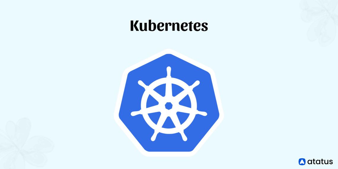 Kubernetes: Definition, Features, Benefits, and More
