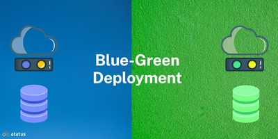 Blue-Green Deployment: Definition, Stages, Benefits and More