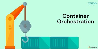 Container Orchestration: Definition, Types, Benefits & More