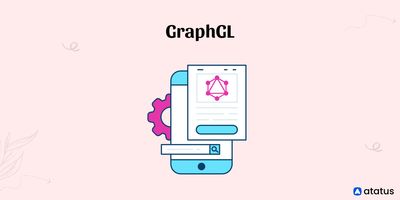 GraphQL: Definition, Features, Benefits, When to Use, More