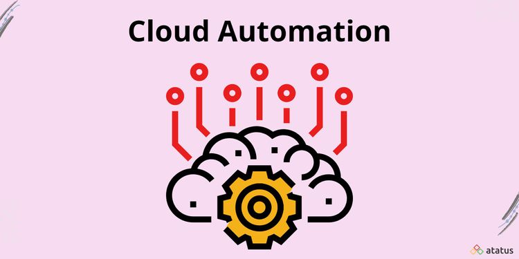 Cloud Automation: Definition, Use Cases, Benefits & More Cloud Automation: Definition, Use Cases, Benefits & More