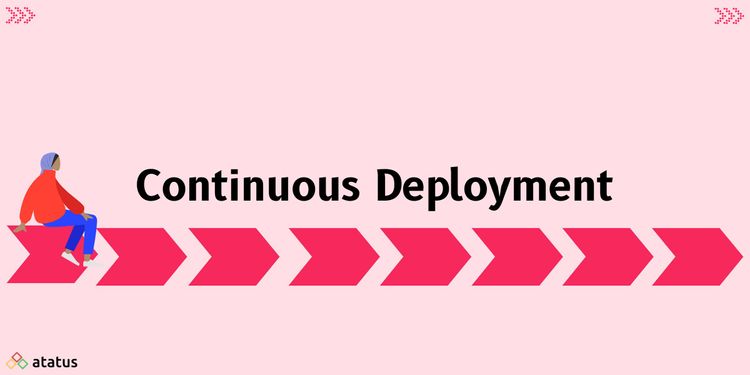 Continuous Deployment (CD): Definition, Pipeline and More