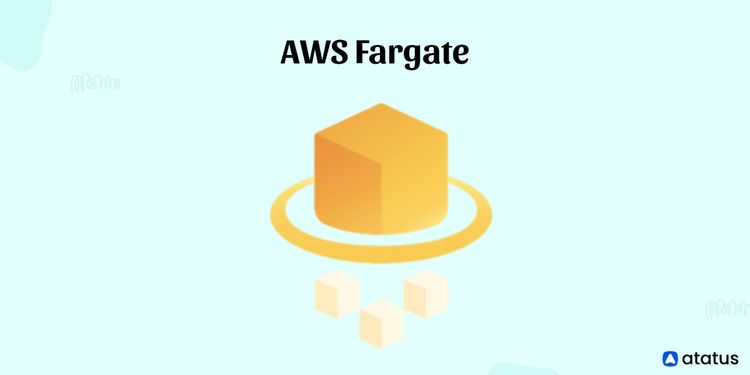 AWS Fargate: Definition, How Does it Work, Benefits, and More
