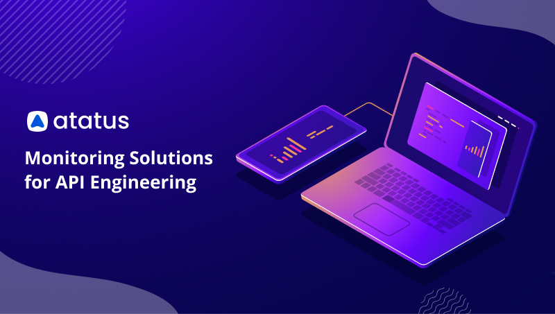 API Engineering Monitoring | Monitor API Performance - Atatus