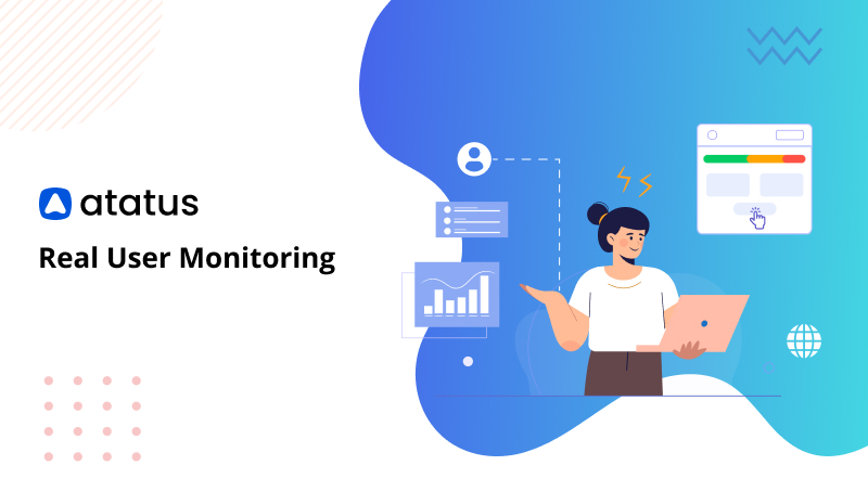 Real User Monitoring (RUM) Tool | Monitor Front-end Performance - Atatus